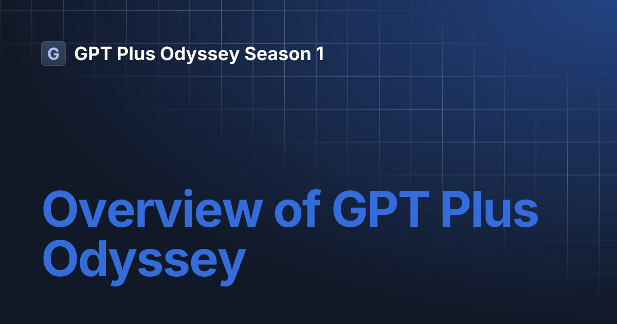 Overview of GPT Plus Odyssey | GPT Plus Odyssey Season 1